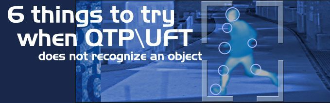 6 THINGS TO TRY WHEN QTP DOES NOT RECOGNIZE AN OBJECT